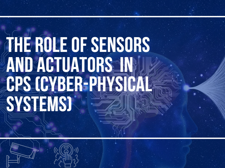 The Role of Actuators and Sensors in CPS (Cyber-Physical systems)